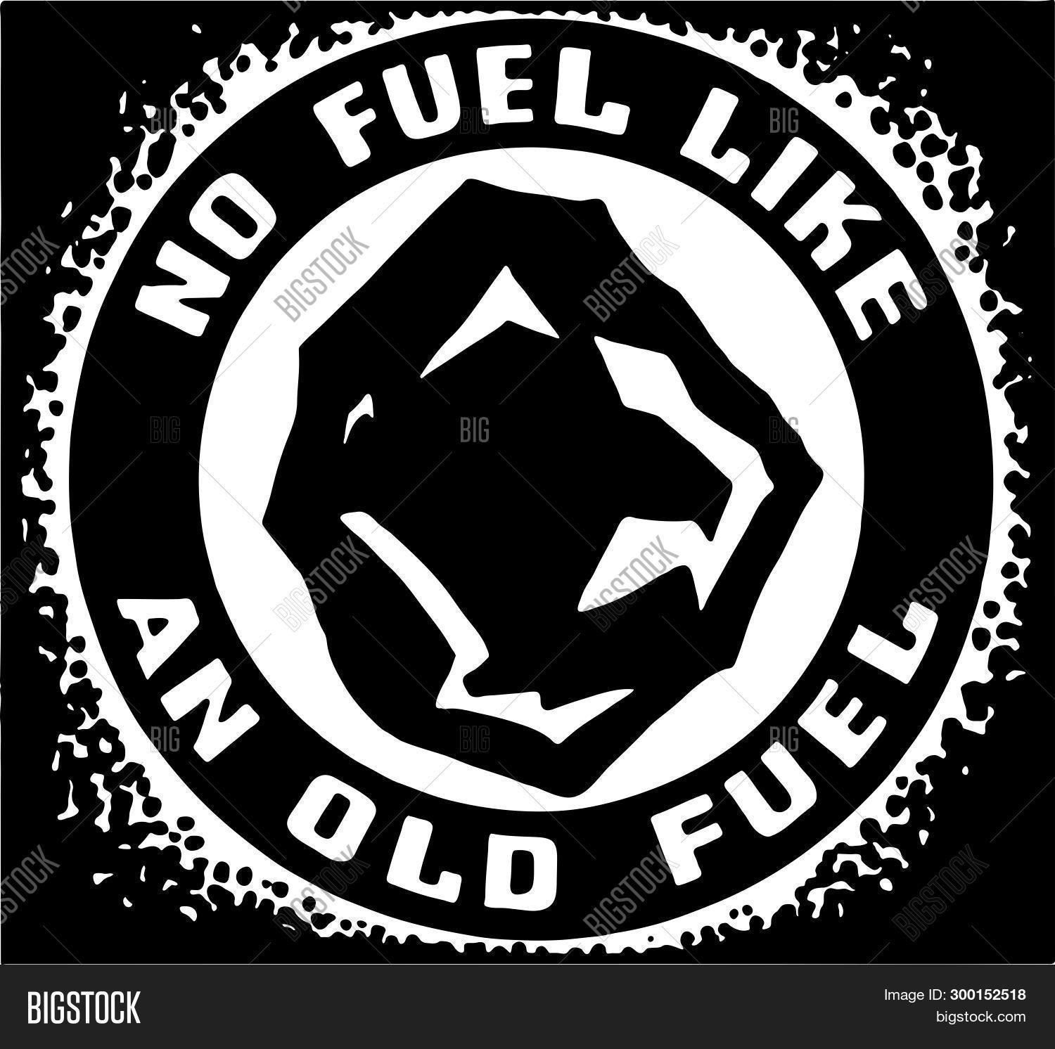 No Fuel Like Old Fuel Vector & Photo (Free Trial) | Bigstock