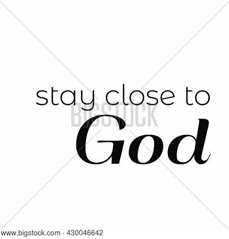 Stay Close God, Vector & Photo (Free Trial) | Bigstock