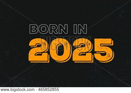 Born 2025 Birthday Vector & Photo (Free Trial) | Bigstock