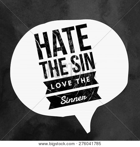 Love Quotes Hate The Sin Love The Sinner - Stock Image - Everypixel
