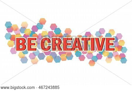 Be Creative Word Vector & Photo (Free Trial) | Bigstock