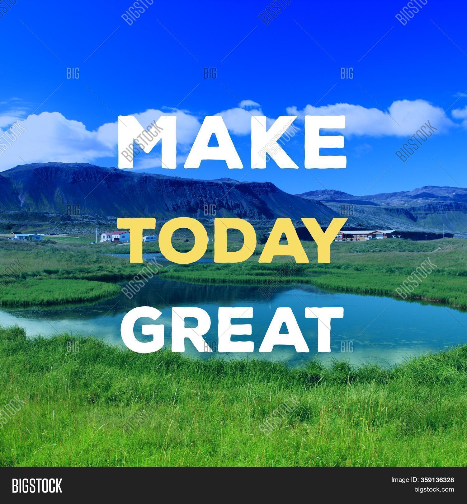Make Today Great. Image & Photo (Free Trial) | Bigstock
